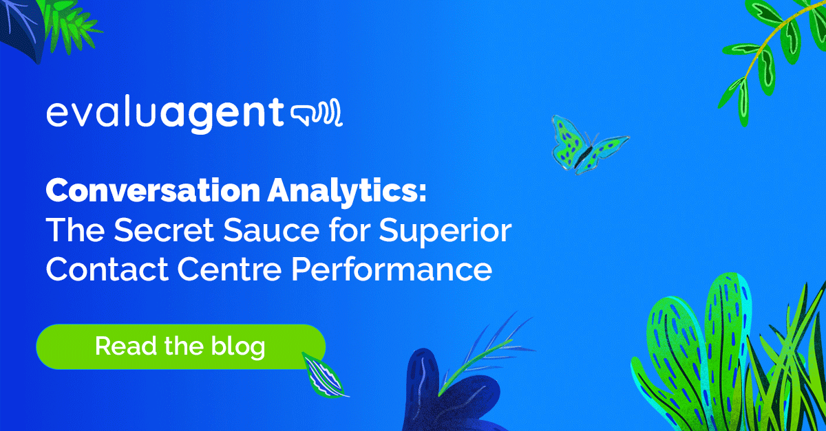 Conversation Analytics: The Secret Sauce for Superior Contact Centre Performance - evaluagent