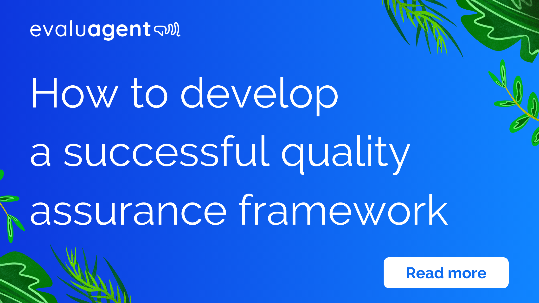How to develop a successful quality assurance framework - evaluagent