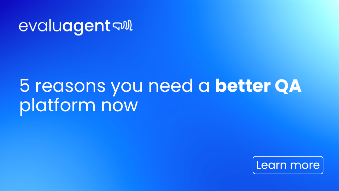 5 Reasons You Need A Better QA Platform Now - evaluagent