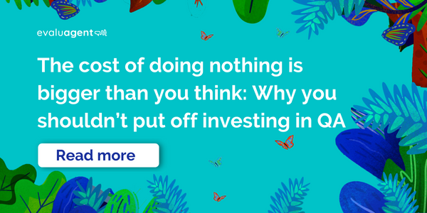 Why you shouldn’t put off investing in QA - evaluagent