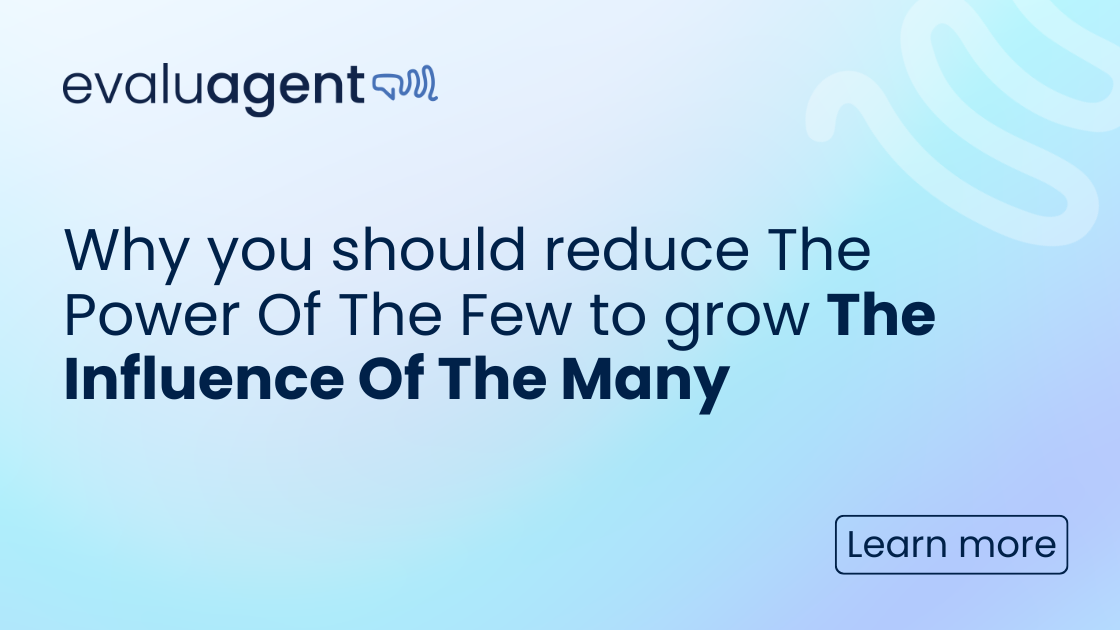 Why you should reduce The Power Of The Few to grow The Influence Of The Many - evaluagent