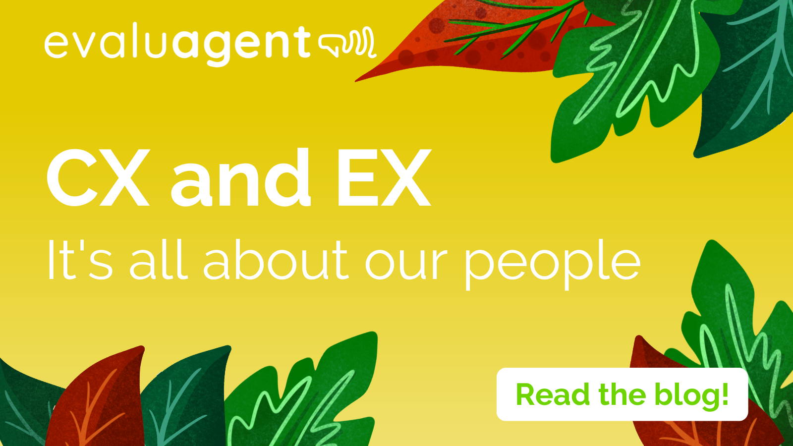 CX and EX - It's all about our people - evaluagent
