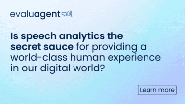 Is Speech Analytics the secret sauce for providing a world-class human experience in our digital ...