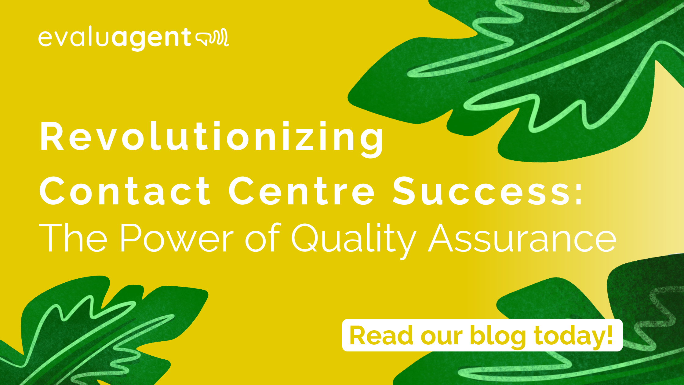 3 ways quality assurance can revolutionize contact centers - evaluagent