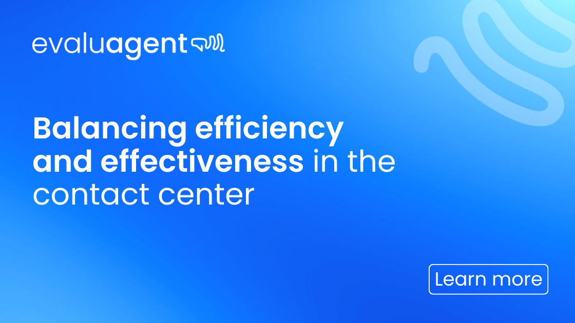 Balancing efficiency and effectiveness in the contact centre - evaluagent