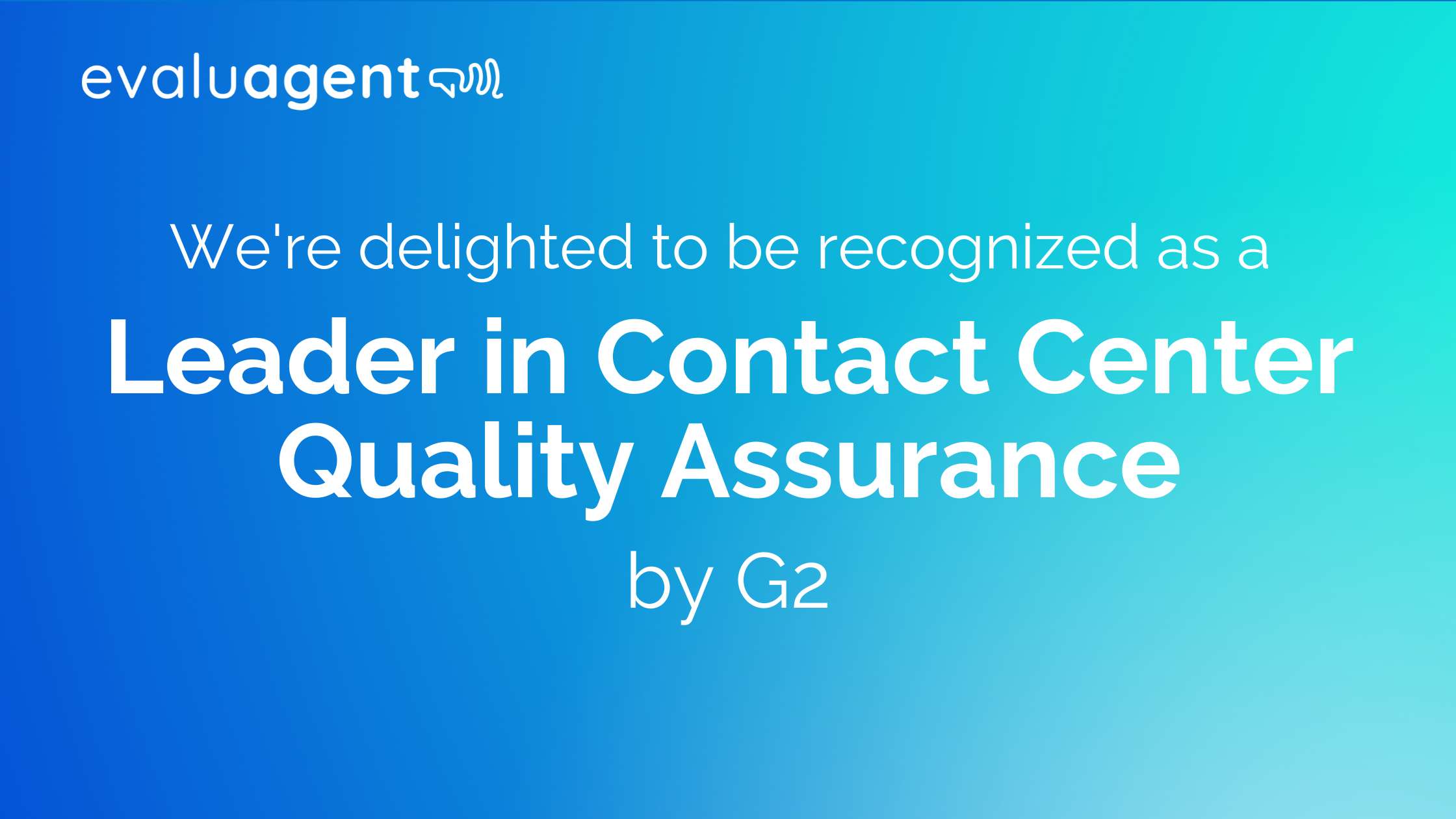 evaluagent recognized as a Leader in Contact Center Quality Assurance