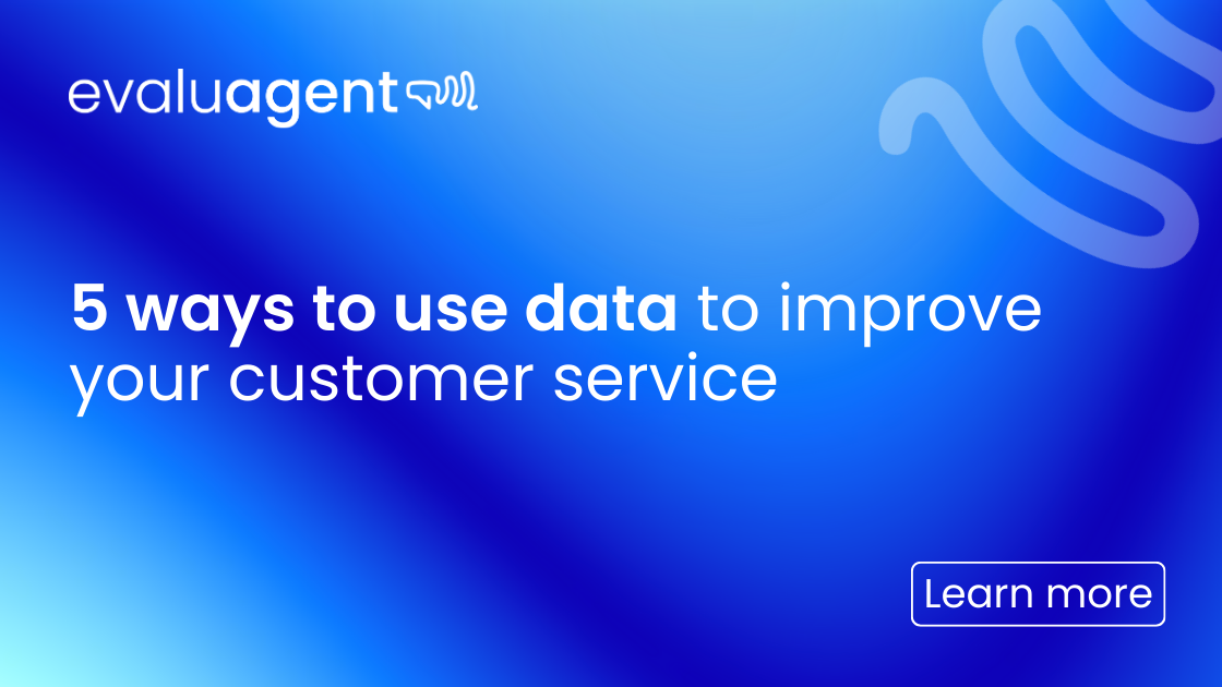5 ways to use data to improve your customer service - evaluagent