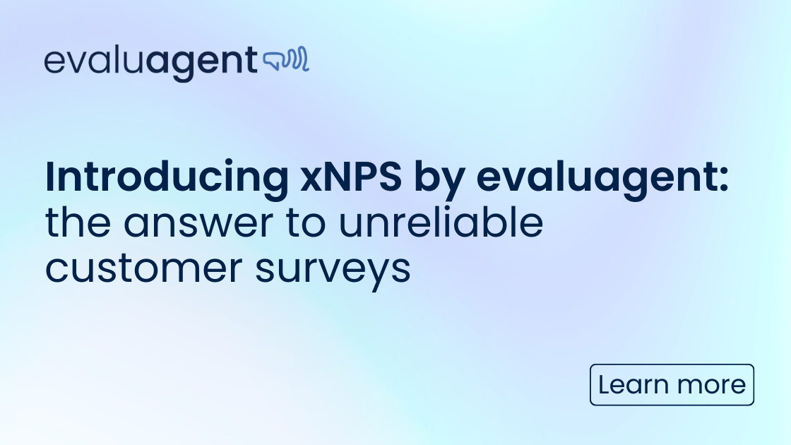 Introducing xNPS by evaluagent: The answer to unreliable customer surveys - evaluagent