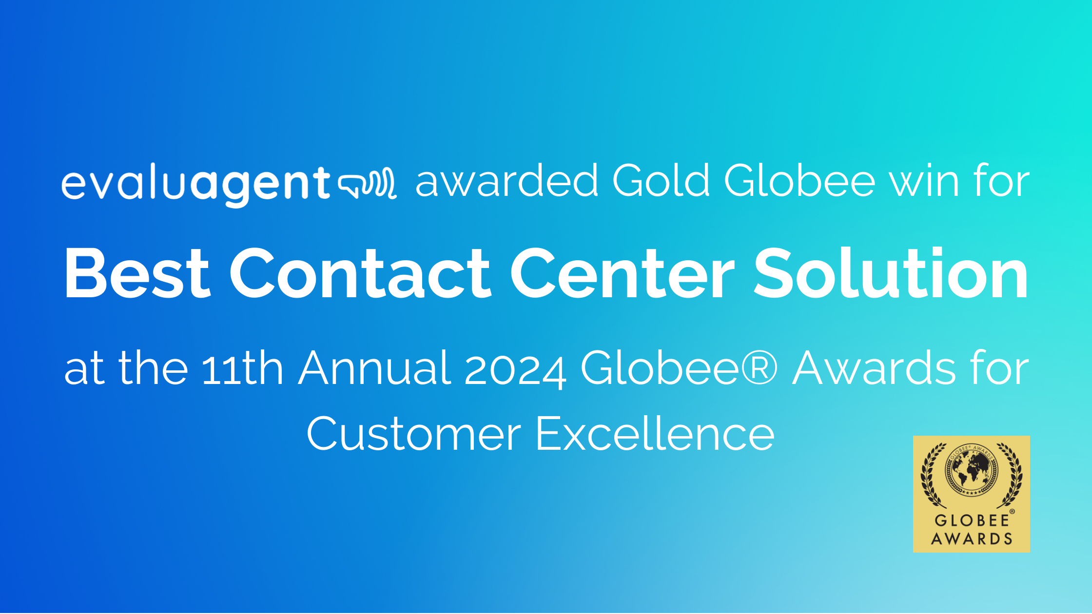 evaluagent awarded Gold Globee win for 'Best Contact Center Solution' at the 11th Annual 2024 ...