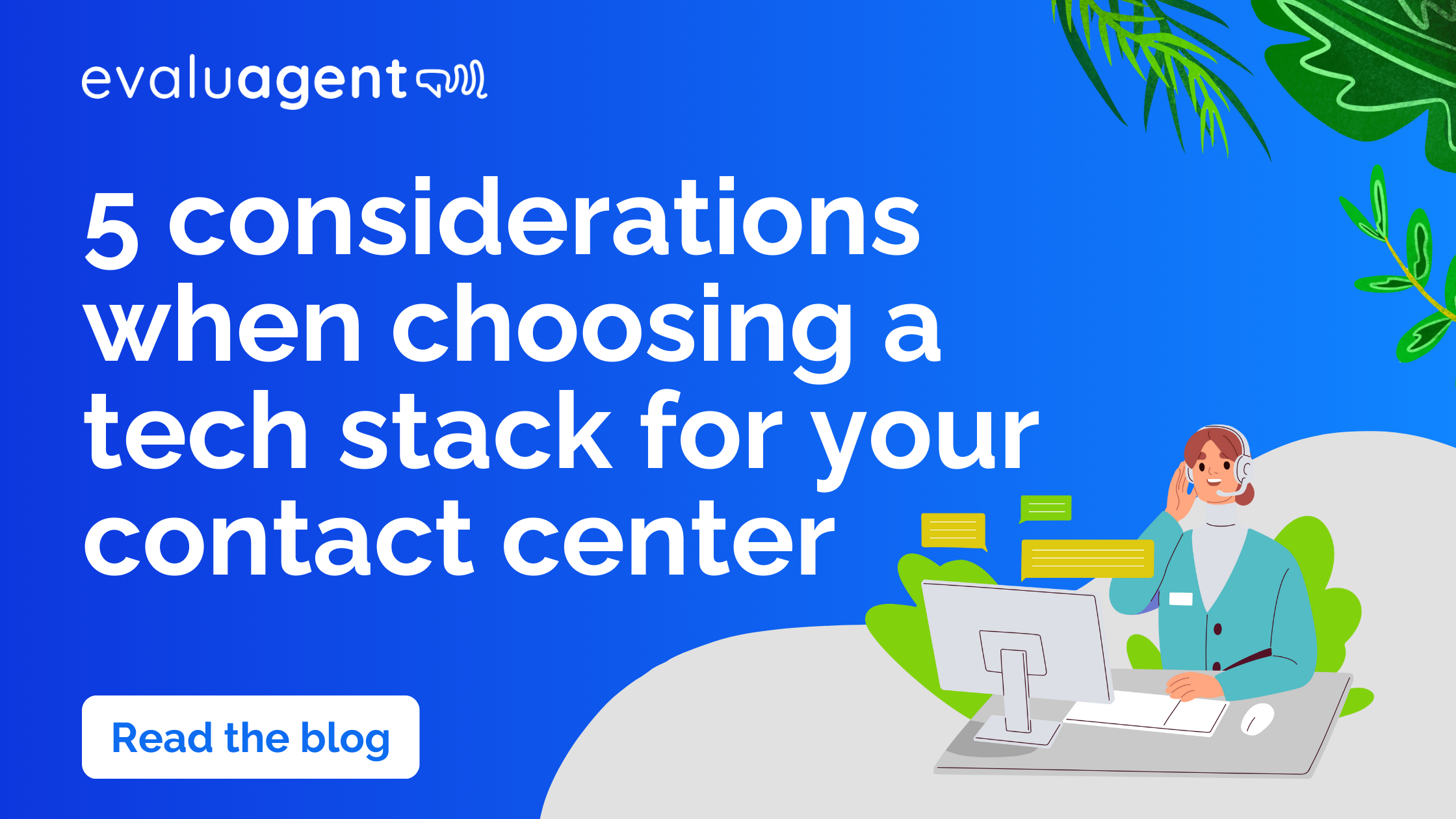 5 considerations when choosing a tech stack for your contact center - evaluagent