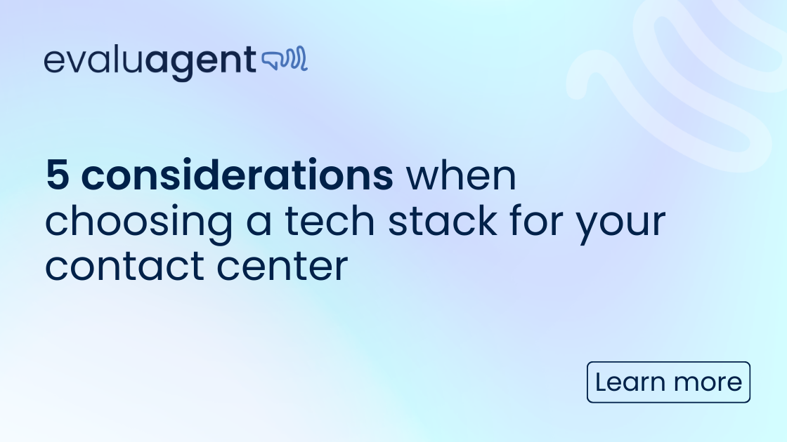 5 considerations when choosing a tech stack for your contact center - evaluagent