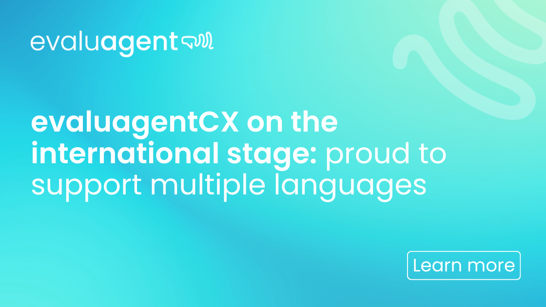 evaluagentCX on the international stage: proud to support multiple languages - evaluagent