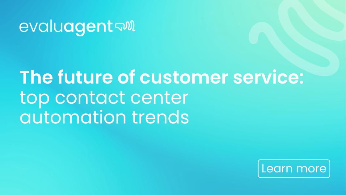 The future of customer service: top contact center automation trends - evaluagent