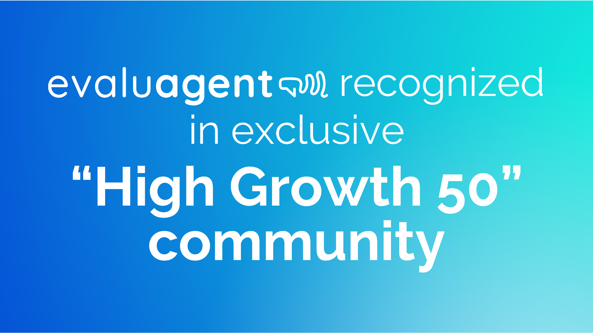evaluagent recognized in exclusive "High Growth 50" community - evaluagent