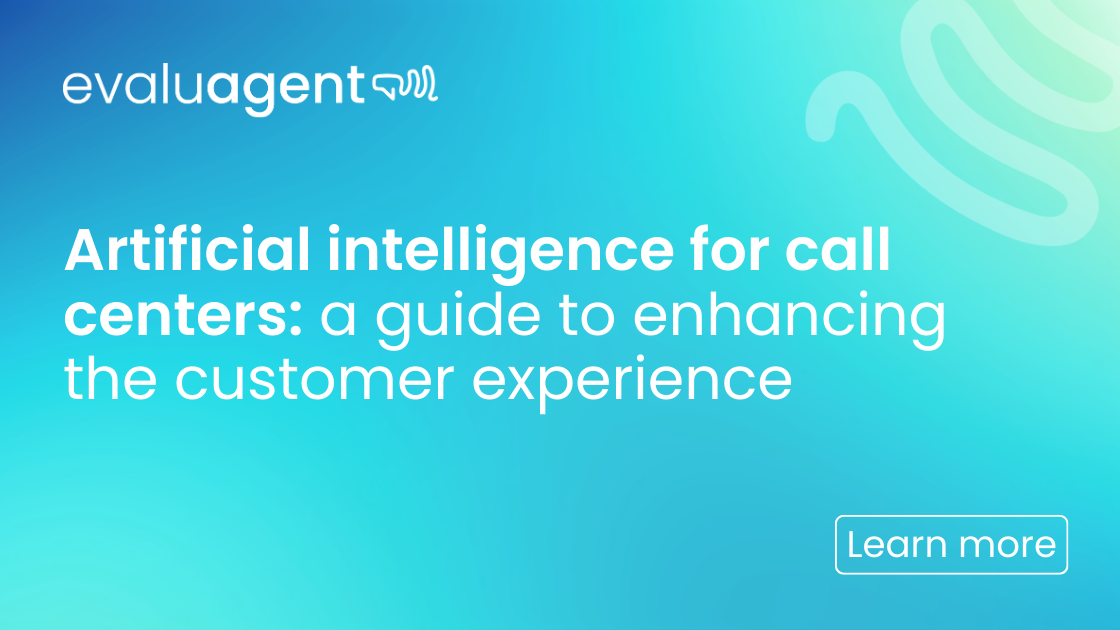 Artificial intelligence for call centers: A guide to enhancing the customer experience - evaluagent