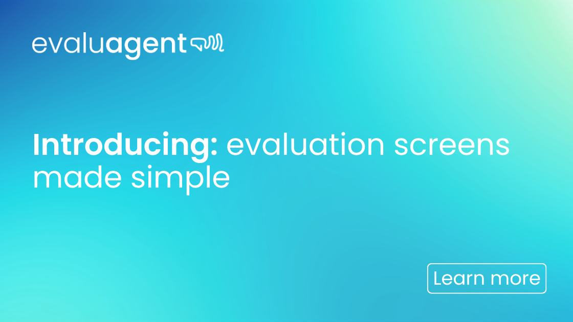 Introducing: evaluation screens made simple - evaluagent