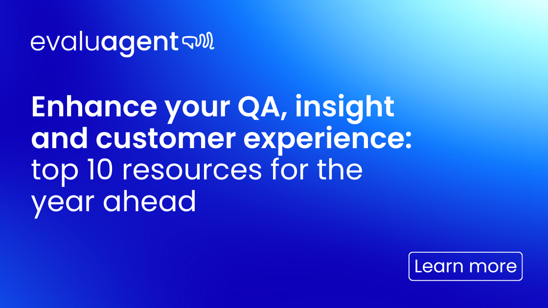 Enhance your QA, insight and customer experience: top 10 resources for the year ahead - evaluagent