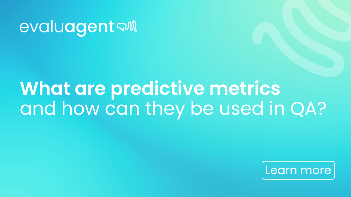What are predictive metrics and how can they be used in QA? - evaluagent