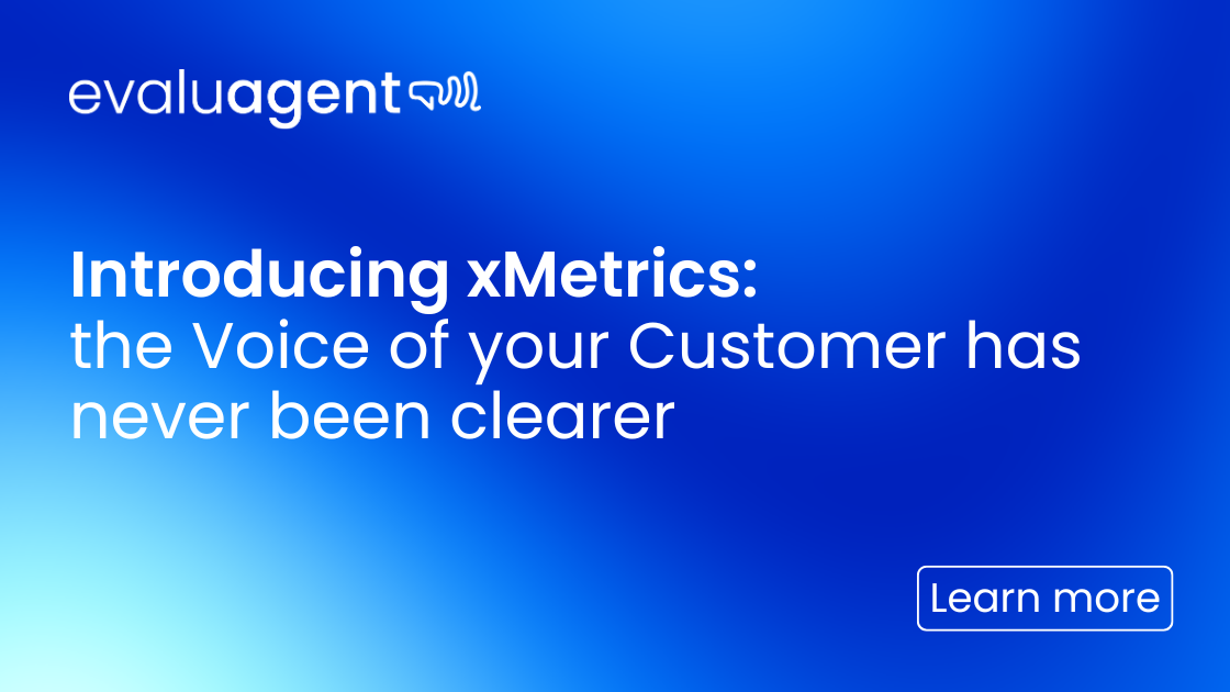 Introducing xMetrics: the Voice of your Customer has never been clearer - evaluagent