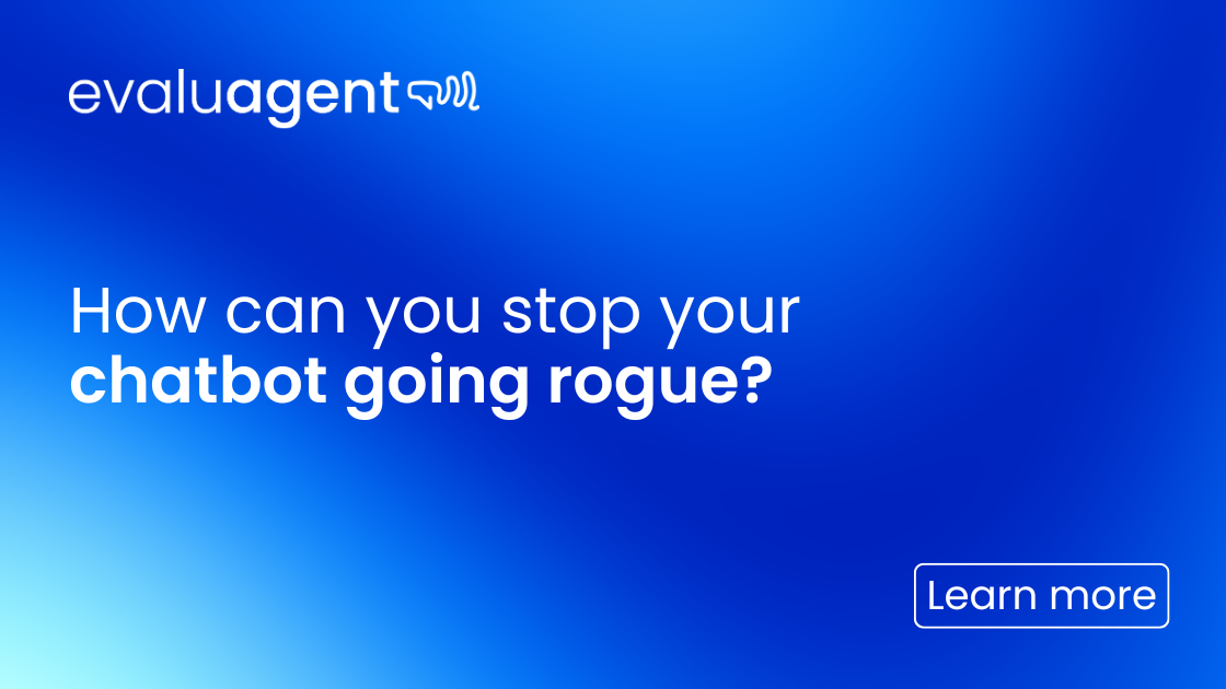 How can you stop your chatbot going rogue? - evaluagent