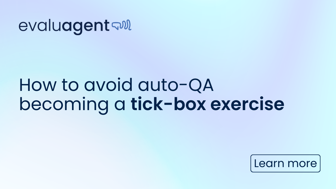 How to avoid auto-QA becoming a tick box exercise - evaluagent