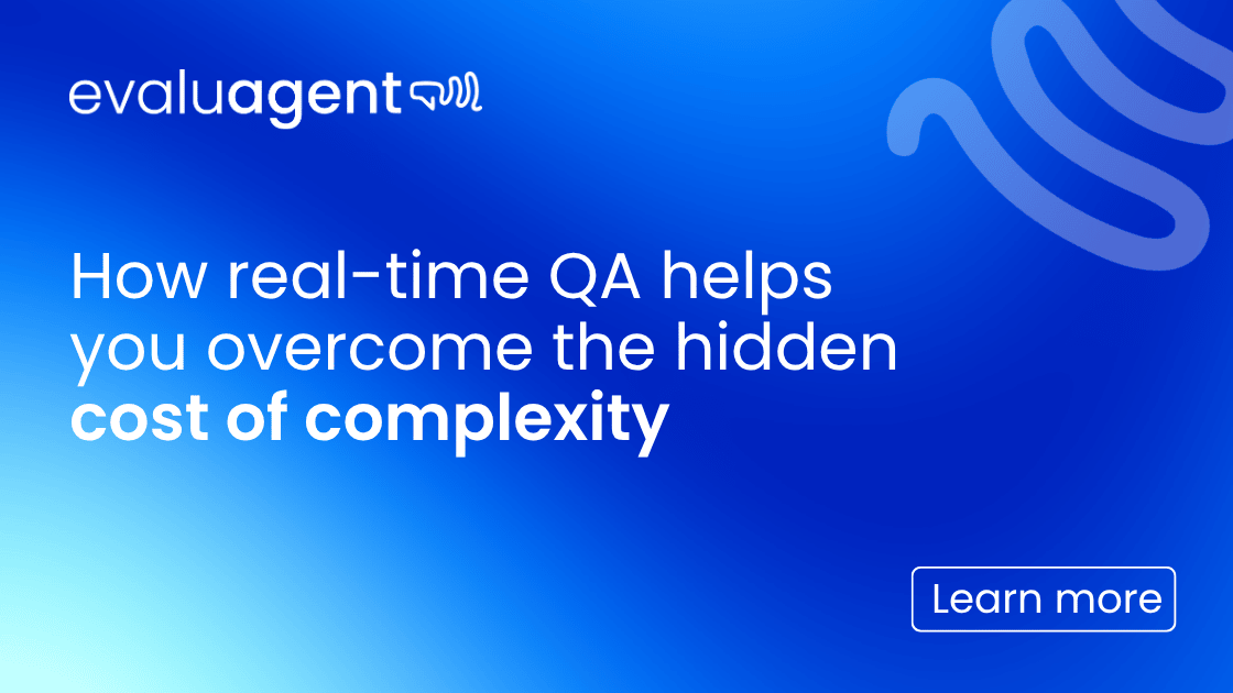 How real-time QA helps you overcome the hidden cost of complexity - evaluagent