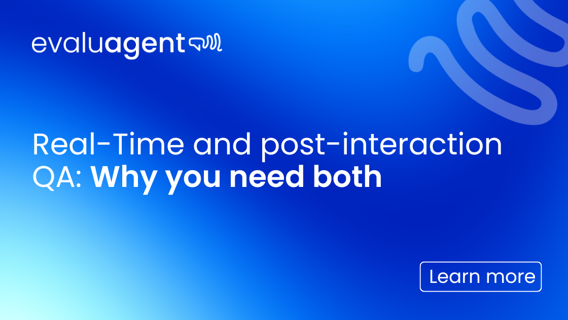 Real-Time and post-interaction QA: Why you need both - evaluagent